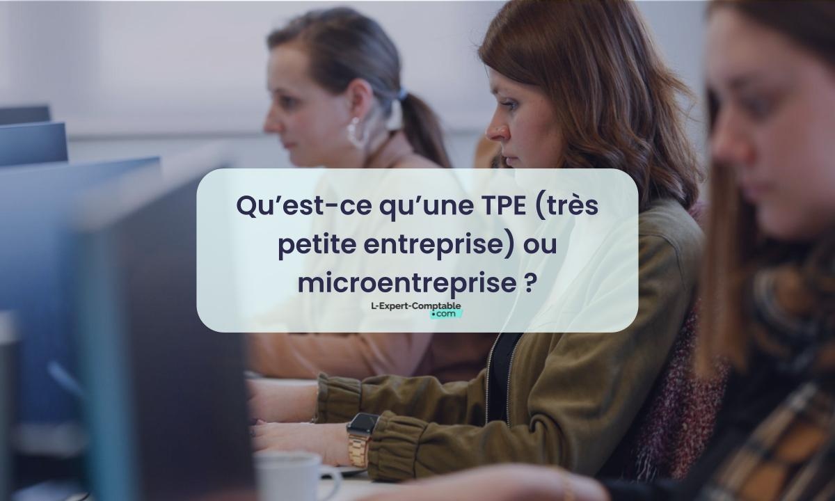 Qu’est-ce qu’une TPE (très petite entreprise) ou microentreprise
